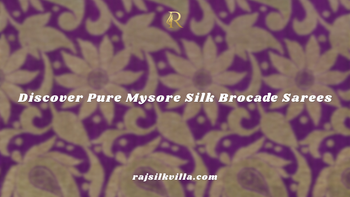 Discover Pure Mysore Silk Brocade Sarees | Raj Silk Villa